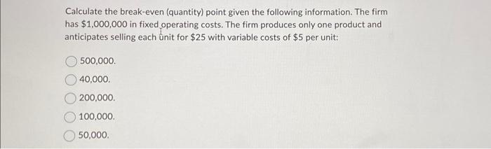 Solved Calculate the break-even (quantity) point given the | Chegg.com