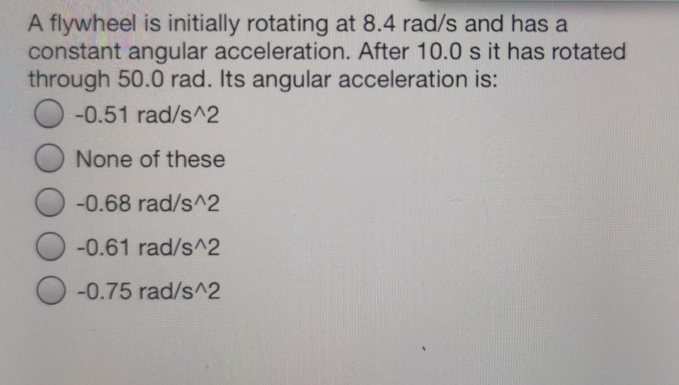 Solved A flywheel is initially rotating at 8.4 rad/s and has | Chegg.com