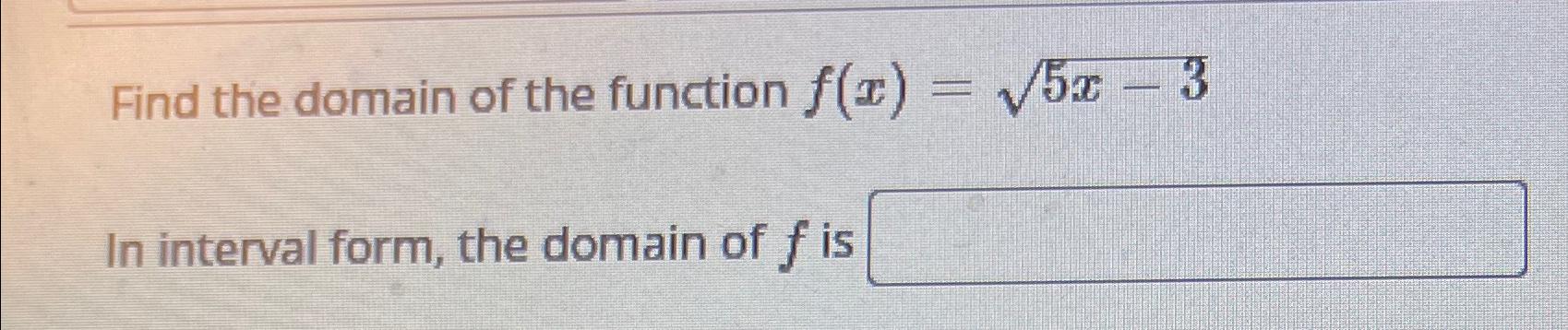 Solved Find the domain of the function f(x)=5x-32In interval | Chegg.com