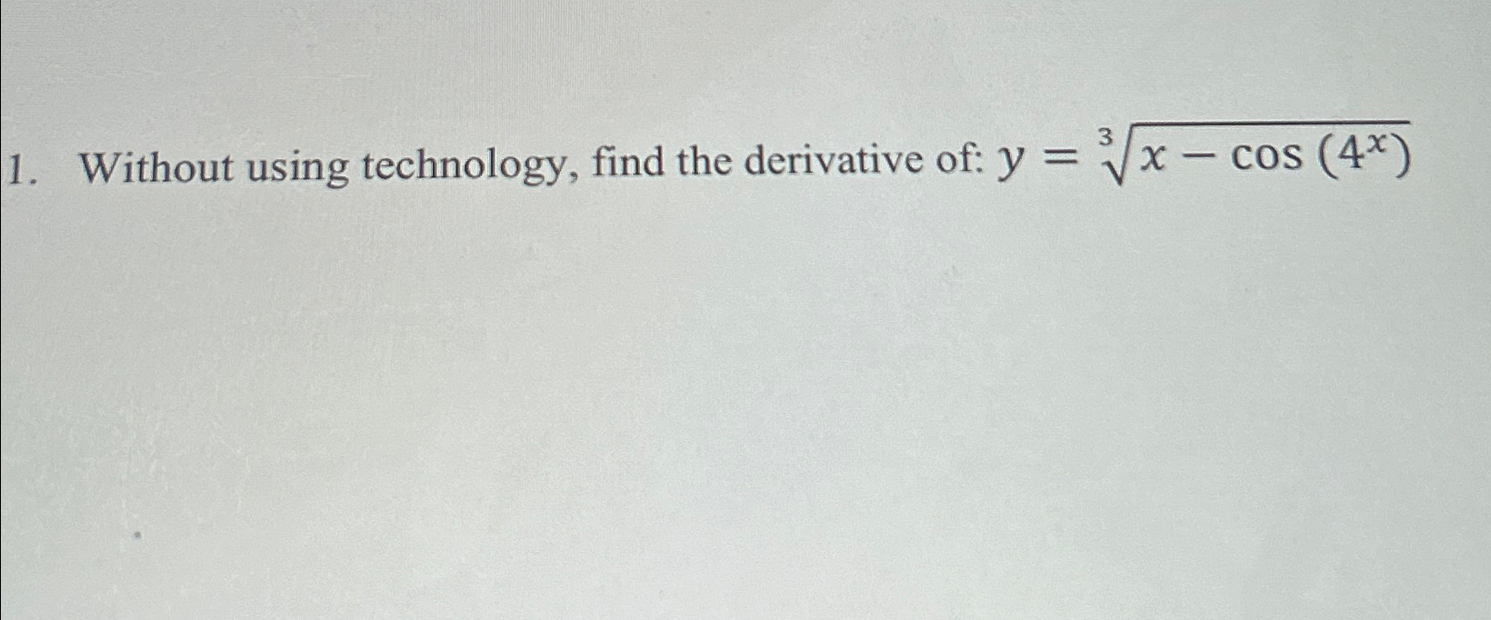 Solved Without using technology, find the derivative of: | Chegg.com