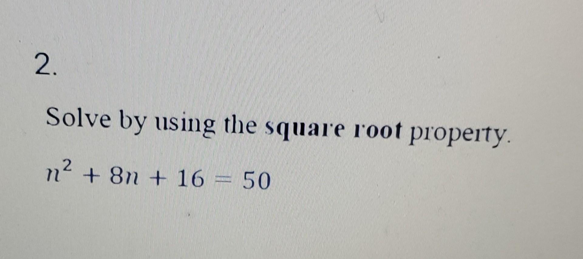 Solved Solve by using the square root property. n2+8n+16=50 | Chegg.com