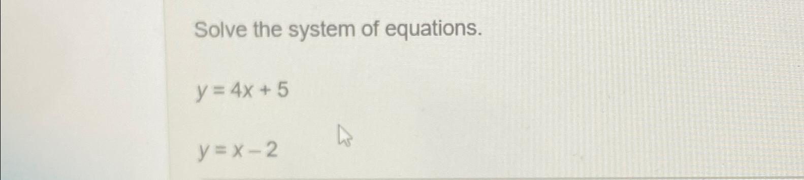 Solved Solve the system of equations.y=4x+5y=x-2 | Chegg.com