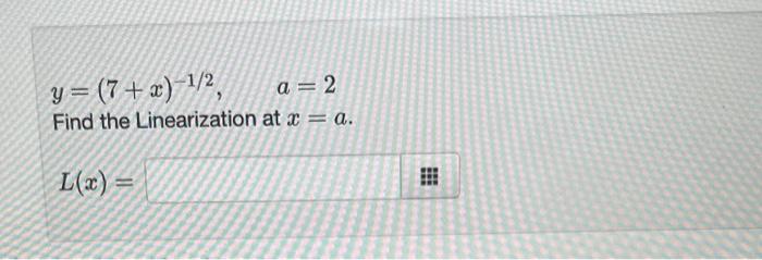 Solved y=(7+x)−1/2,a=2 Find the Linearization at x=a. L(x)= | Chegg.com