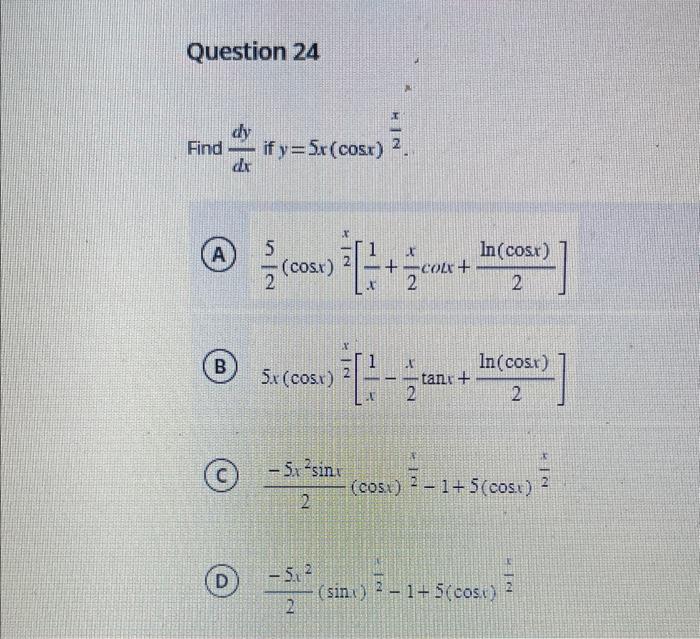 Solved Question 24 Find dxdy if y=5x(cosx)2x (A) | Chegg.com
