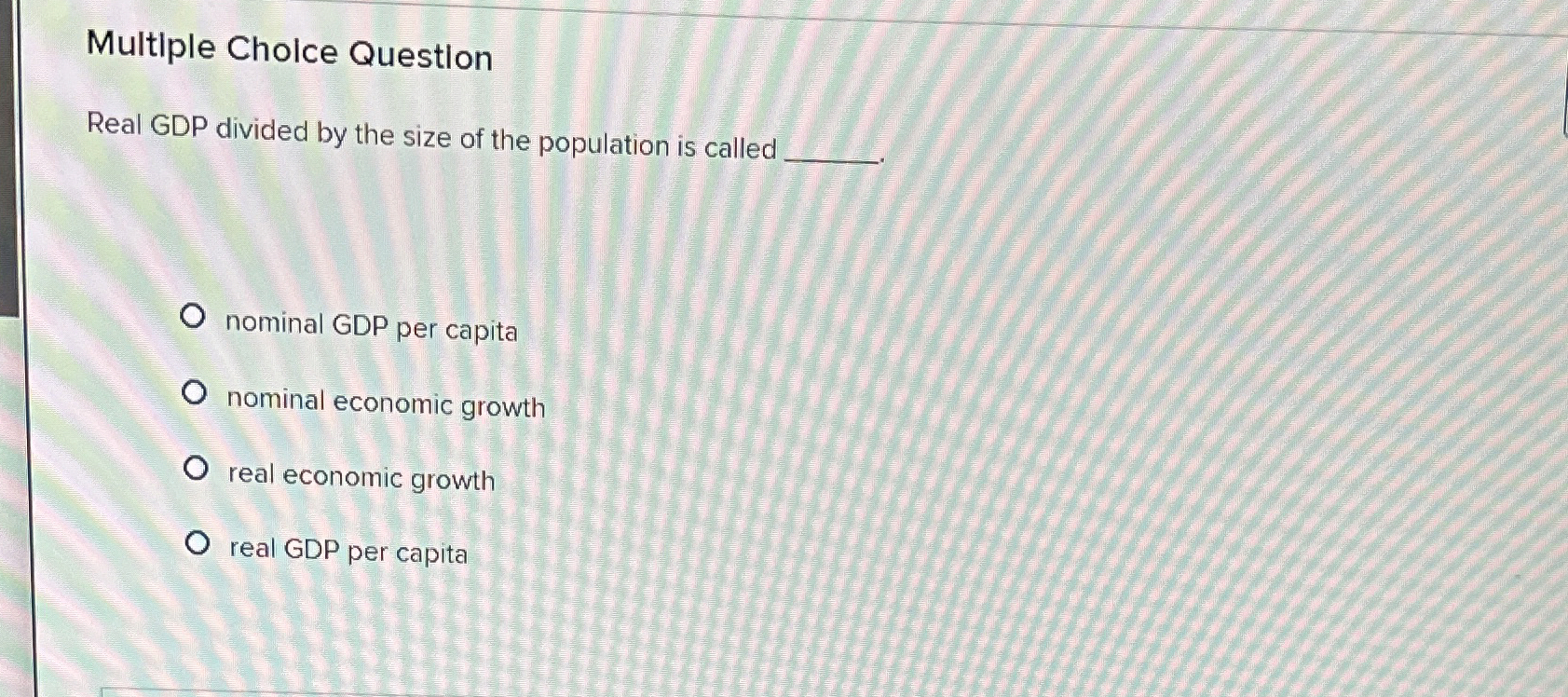 Solved Multiple Cholce QuestlonReal GDP divided by the size | Chegg.com