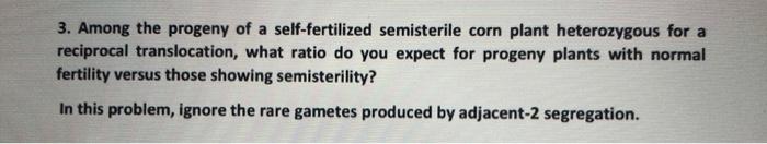 Solved 3. Among the progeny of a self-fertilized semisterile | Chegg.com