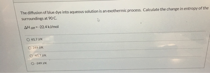 Solved Calculate the change in entropy of the surroundings | Chegg.com