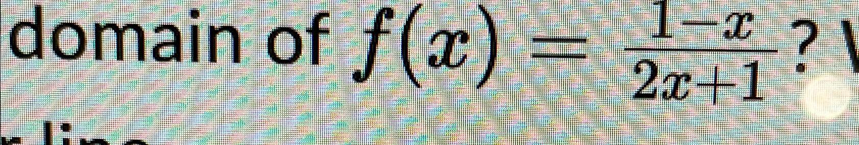 Solved domain of f(x)=1-x2x+1 ? | Chegg.com