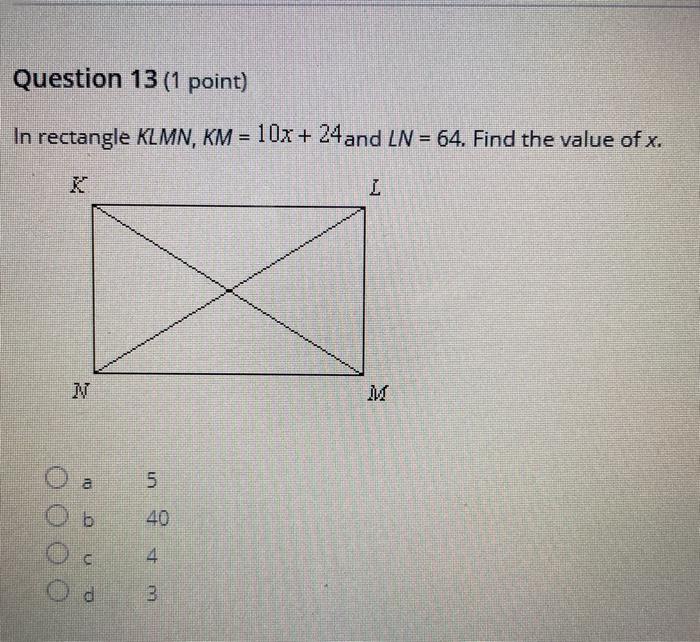 Solved Question 13 (1 point) In rectangle KLMN, KM = 10x + | Chegg.com