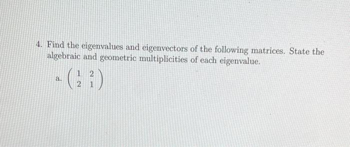 Solved 4. Find the eigenvalues and eigenvectors of the | Chegg.com