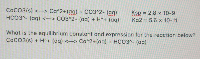 Solved CaCO3(s) Ca^2+(aq) + CO3^2- (aq) HCO3^- (aq) | Chegg.com