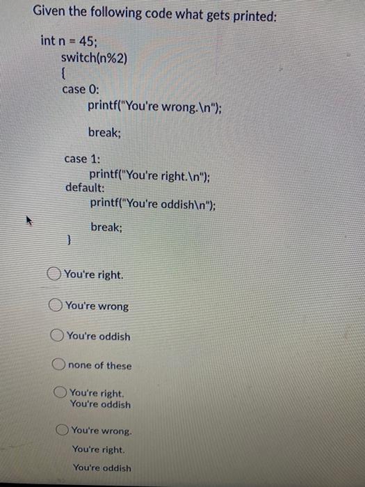 Solved Given the following code what gets printed: int n = | Chegg.com