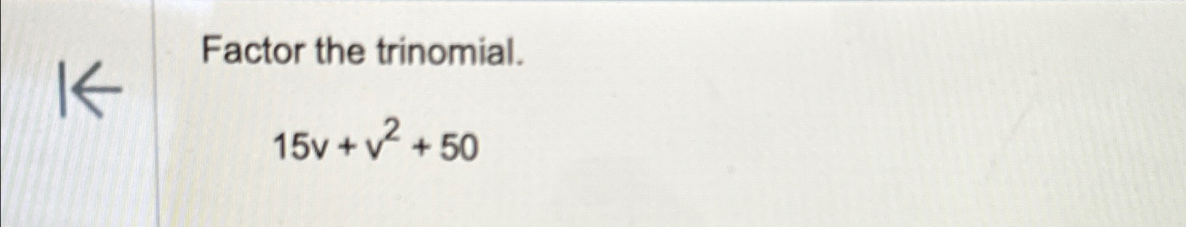 Solved Factor the trinomial.15v+v2+50 | Chegg.com