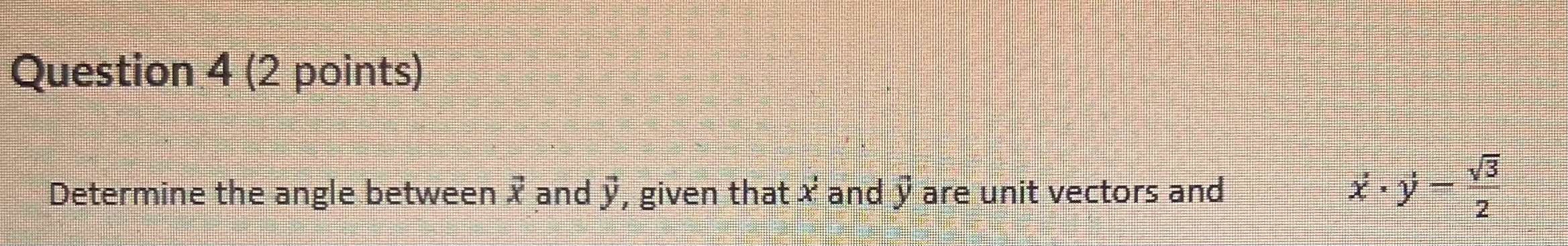 Solved Question 4 (2 ﻿points)Determine the angle between | Chegg.com