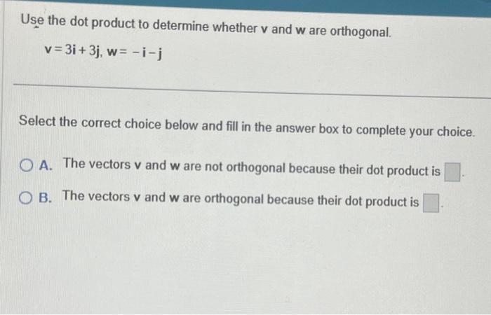 Solved Use the dot product to determine whether v and w are | Chegg.com