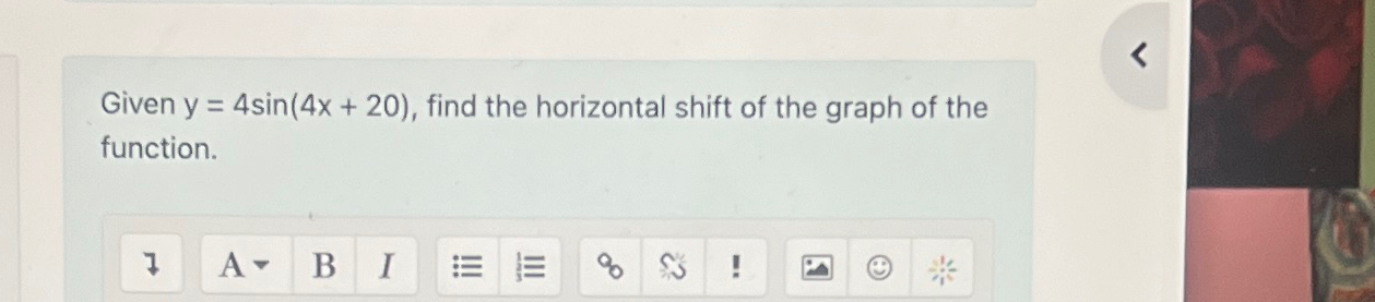 Solved Given y=4sin(4x+20), ﻿find the horizontal shift of | Chegg.com