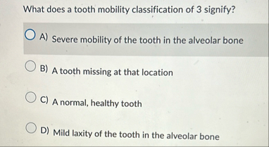 Solved What does a tooth mobility classification of 3 | Chegg.com