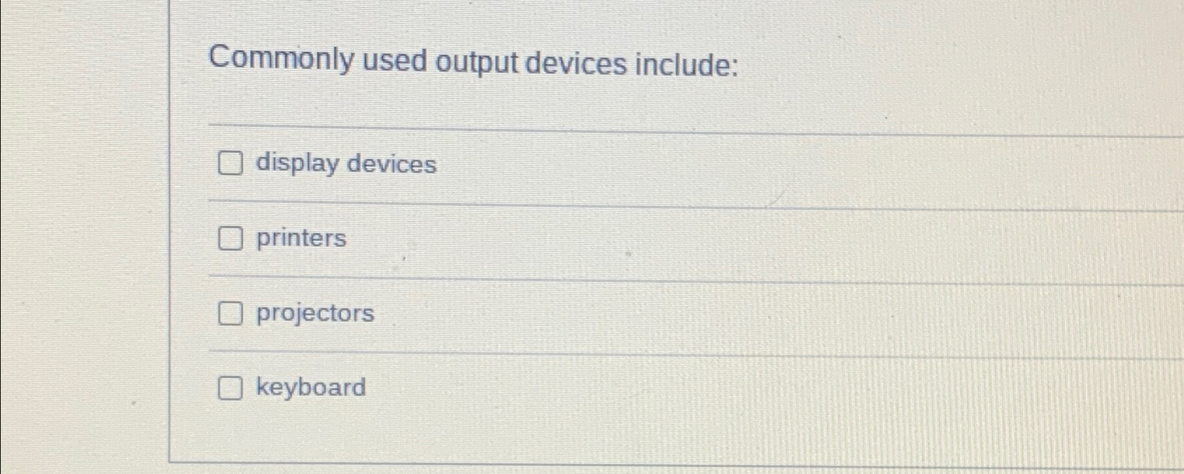 Solved Commonly used output devices include:display | Chegg.com