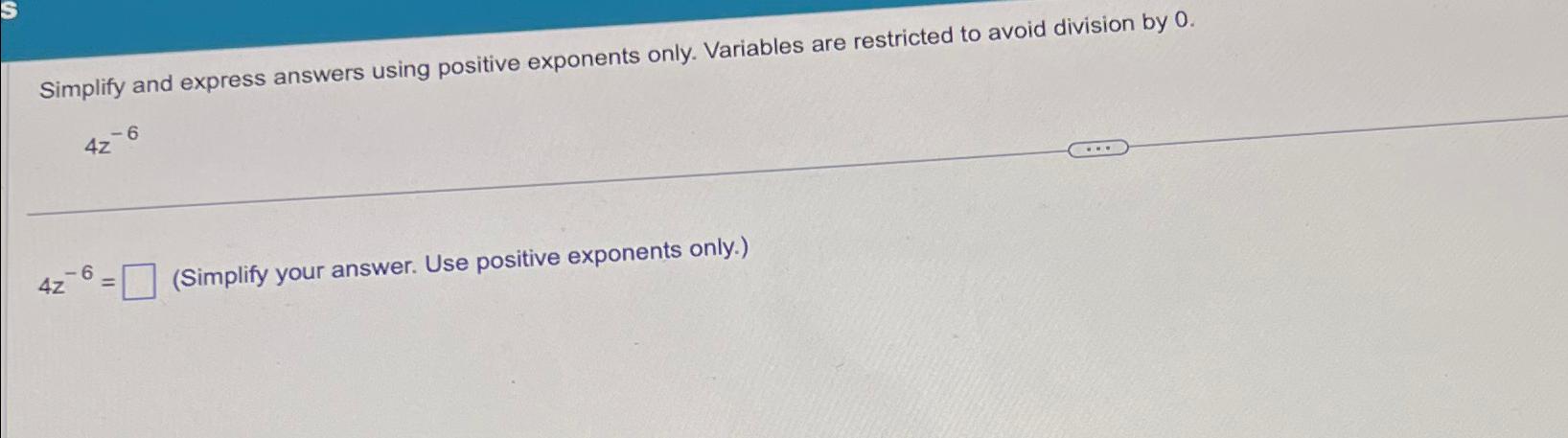 Solved Simplify and express answers using positive exponents | Chegg.com