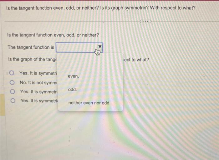 Solved Is the tangent function even, odd, or neither? Is its | Chegg.com
