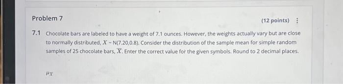 Solved Problem 7 (12 points) : 7.1 Chocolate bars are | Chegg.com