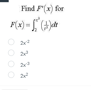 Solved Find F'(x) ﻿forF(x)=∫2x2(1t2)dt2x-22x32x-32x2 | Chegg.com