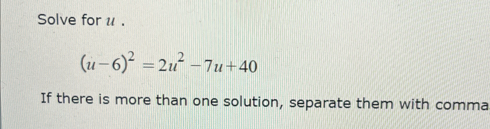 Solved Solve for u.(u-6)2=2u2-7u+40If there is more than one | Chegg.com