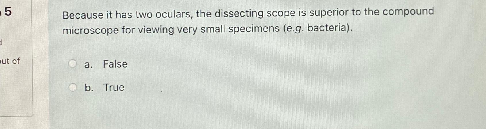 Solved 5Because it has two oculars, the dissecting scope is | Chegg.com