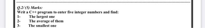 Solved 0.2/(5) Marks: Writ a C++ program to enter five | Chegg.com