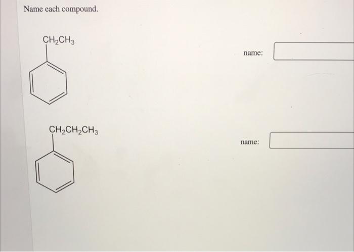 Solved Name each compound. CH2CH3 name: CH2CH2CH3 name: | Chegg.com