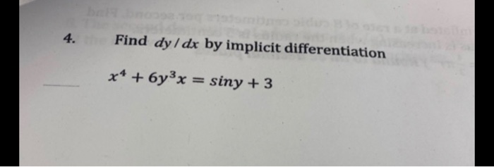 Solved 4. Find dy / dx by implicit differentiation x4 + 6y3x | Chegg.com