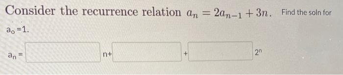 Solved Consider the recurrence relation an=2an−1+3n. Find | Chegg.com
