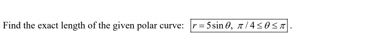 Solved Find the exact length of the given polar curve: | Chegg.com