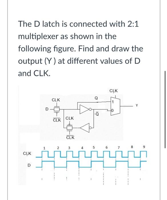 Solved The D latch is connected with 2:1 multiplexer as | Chegg.com