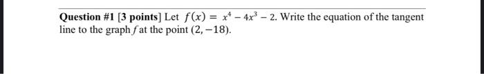 Solved Question \#1 [3 points] Let f(x)=x4−4x3−2. Write the | Chegg.com