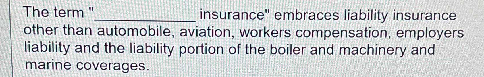 Solved The term " ﻿insurance" embraces liability insurance | Chegg.com