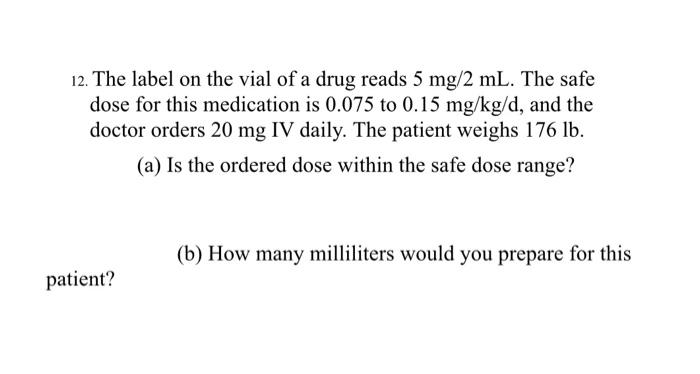 Solved 12. The label on the vial of a drug reads 5mg/2 mL. | Chegg.com