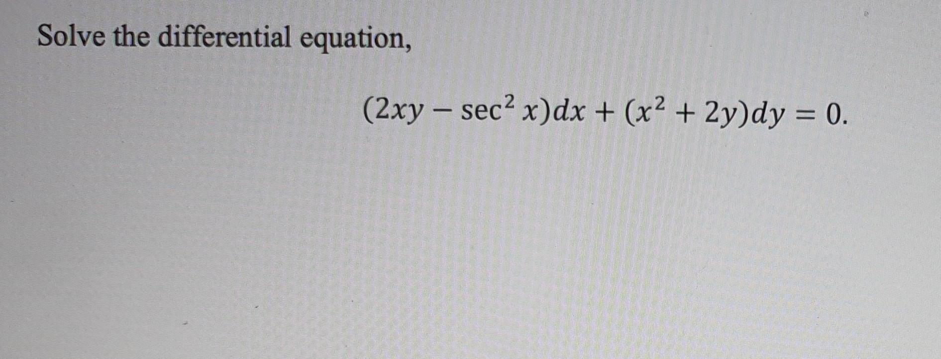 Solved Solve the differential equation, (2xy - sec² x) dx + | Chegg.com
