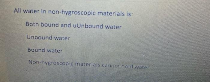 Solved All water in non-hygroscopic materials is: Both bound | Chegg.com