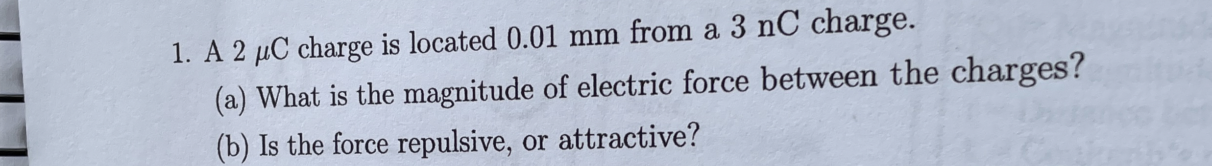 Solved A 2μC ﻿charge is located 0.01 ﻿mm from a 3 ﻿nC | Chegg.com