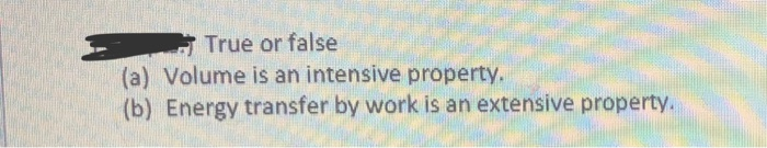 Solved True or false (a) Volume is an intensive property. | Chegg.com