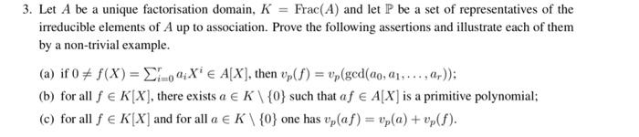 Solved 3. Let A be a unique factorisation domain, K=Frac(A) | Chegg.com