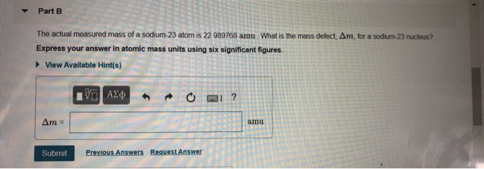 Solved - Part B The actual measured mass of a sodium-23 atom | Chegg.com