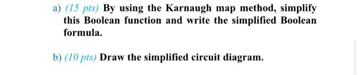 Solved a) (15 pts) By using the Karnaugh map method, | Chegg.com