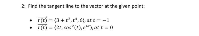 Solved 2: Find the tangent line to the vector at the given | Chegg.com