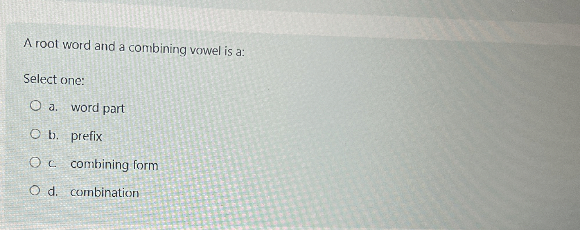 Solved A root word and a combining vowel is a:Select one:a. | Chegg.com