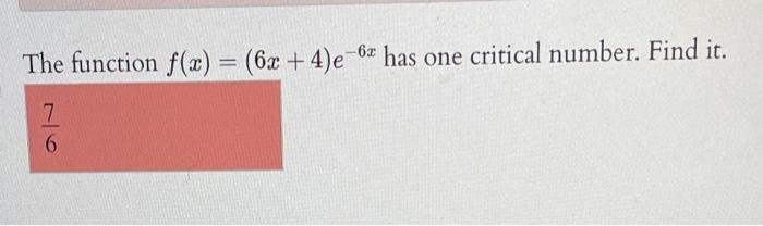 Solved The function f(x) = (6x +4)e-6x has one critical | Chegg.com