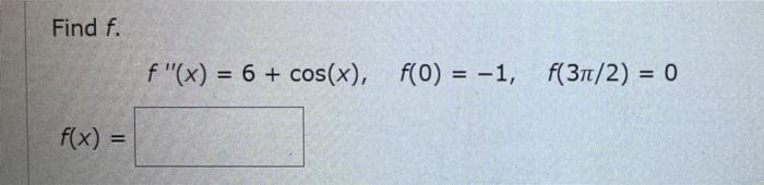 Solved Find f. f "(x) = 6 + cos(x), 6 + cos(x), f(0) = -1, | Chegg.com