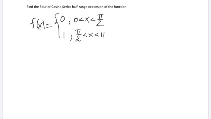 Solved Find the Fourier Cosine Series half-range expansion | Chegg.com