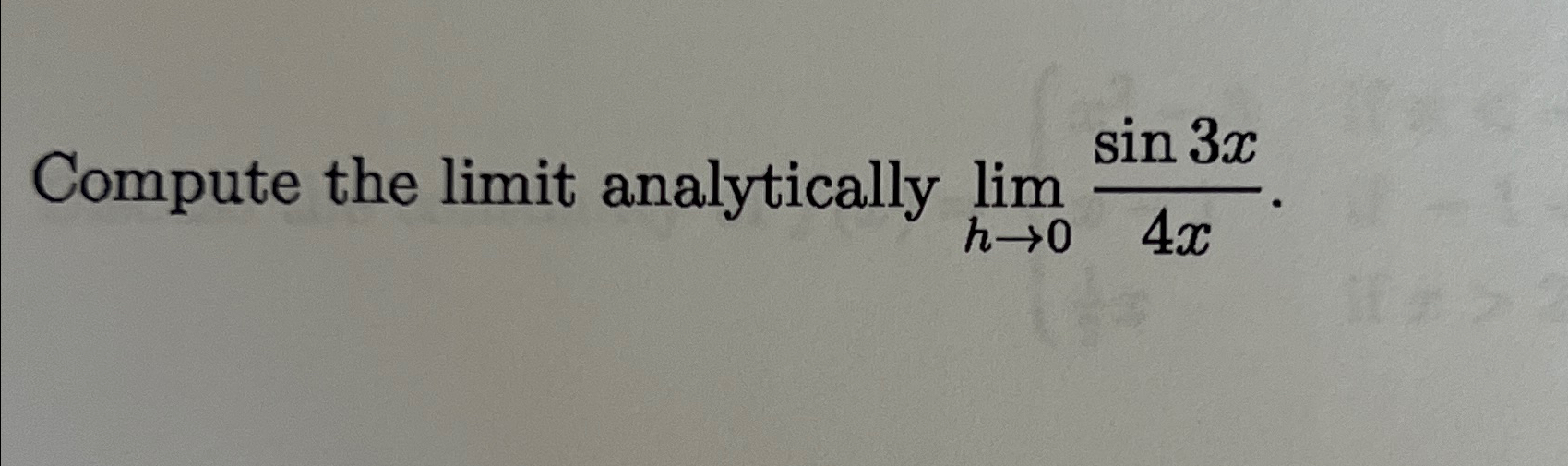 Solved Compute the limit analyticallylimx→0sin3x4x. | Chegg.com